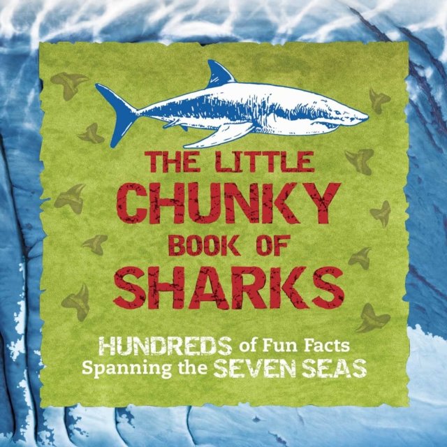 The Little Chunky Book of Sharks: Hundreds of Fun Facts Spanning the ...