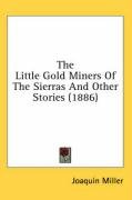 The Little Gold Miners of the Sierras and Other Stories (1886) - Miller ...