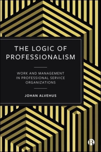 The Logic of Professionalism: Work and Management in Professional ...