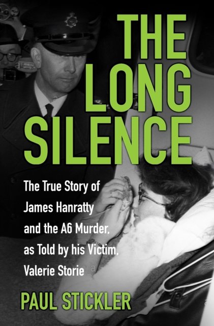 The Long Silence: The Story of James Hanratty and the A6 Murder by ...