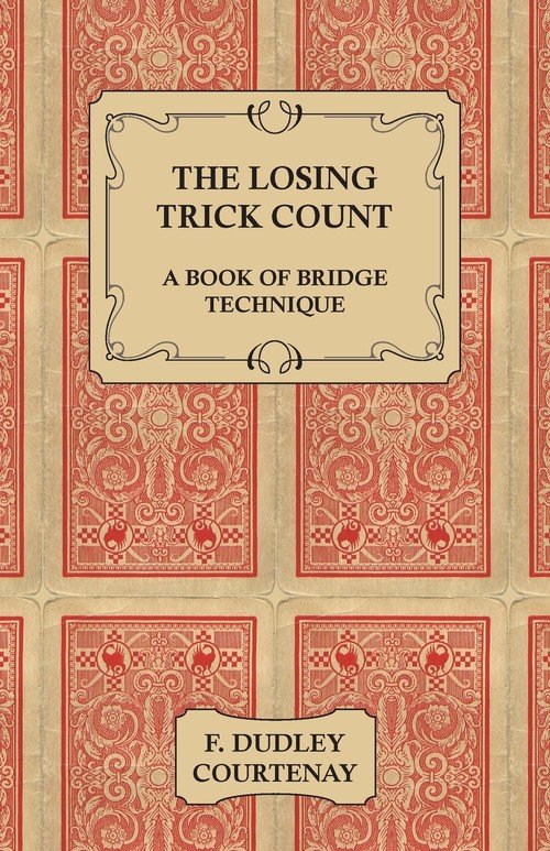 The Losing Trick Count - A Book of Bridge Technique - Courtenay F ...