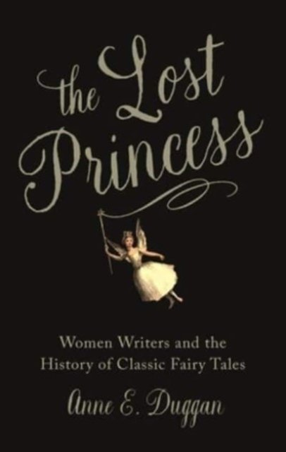 The Lost Princess: Women Writers and the History of Classic Fairy Tales - Reaktion Books ...