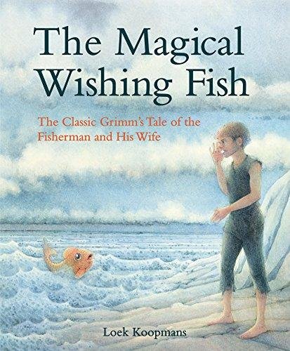 The Magical Wishing Fish: The Classic Grimms Tale of the Fisherman and ...