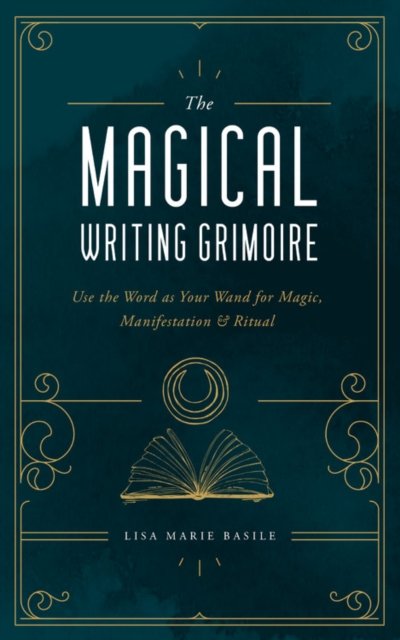 The Magical Writing Grimoire: Use the Word as Your Wand for Magic ...