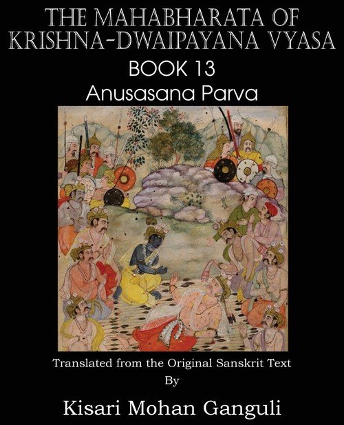 The Mahabharata of Krishna-Dwaipayana Vyasa Book 13 Anusasana Parva - Vyasa Krishna-Dwaipayana ...