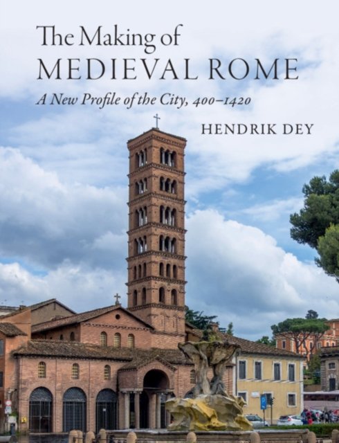 The Making of Medieval Rome: A New Profile of the City, 400 - 1420 ...