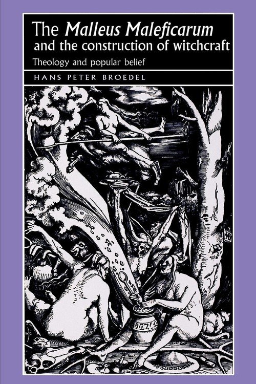 The 'malleus Maleficarum' and the Construction of Witchcraft - Broedel ...