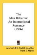 The Man Between: An International Romance (1906) - Barr Amelia Edith ...