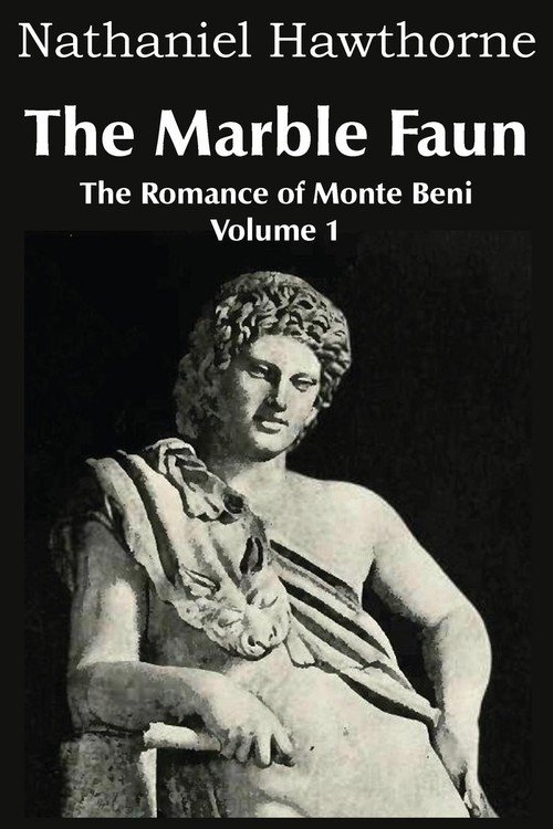 The Marble Faun, the Romance of Monte Beni - Volume 1 - Hawthorne ...