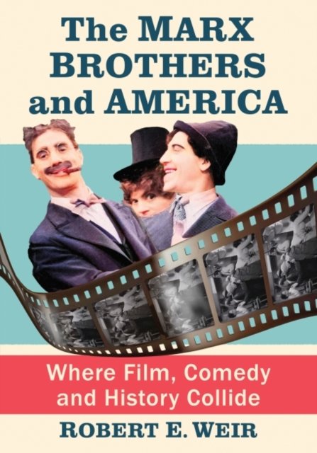 The Marx Brothers and America: Where Film, Comedy and History Collide ...