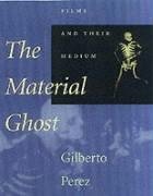 The Material Ghost: Films and Their Medium - Perez Gilberto | Książka w Empik