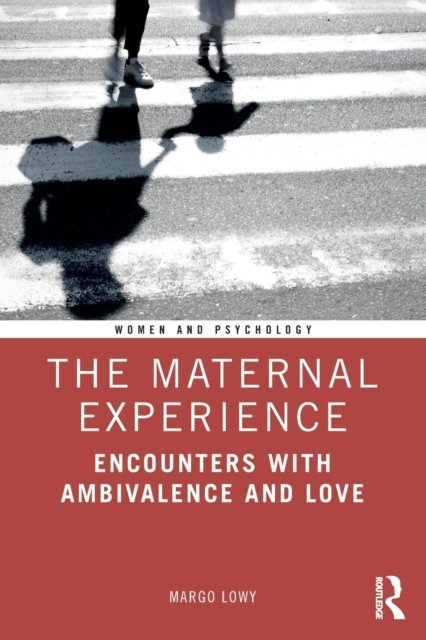 The Maternal Experience. Encounters with Ambivalence and Love - Margo ...