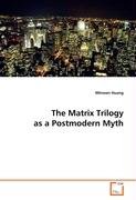The Matrix Trilogy as a Postmodern Myth - Huang Minwen | Książka w Empik