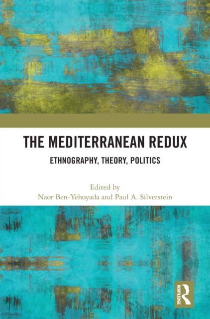 The Mediterranean Redux: Ethnography, Theory, Politics - Naor H. Ben ...