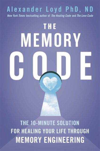 The Memory Code: The 10-minute solution for healing your life through ...