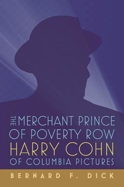 The Merchant Prince of Poverty Row: Harry Cohn of Columbia Pictures ...