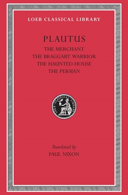 The Merchant. The Braggart Soldier. The Ghost. The Persian - Plautus ...