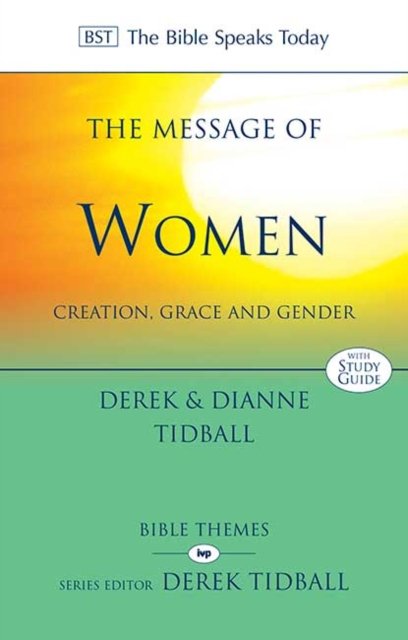 The Message of Women: Creation, Grace And Gender - Derek Tidball ...