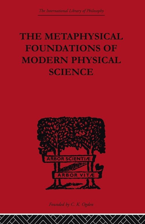 The Metaphysical Foundations of Modern Physical Science - W opisie ...
