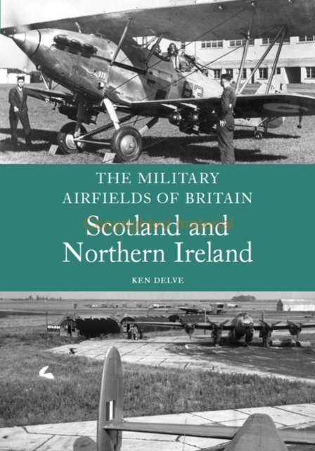 The Military Airfields of Britain: Scotland and Northern Ireland - Ken ...