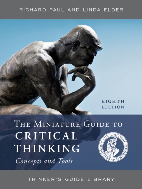 The Miniature Guide to Critical Thinking Concepts and Tools - Richard ... The Miniature Guide to Critical Thinking Concepts and Tools - Richard ...