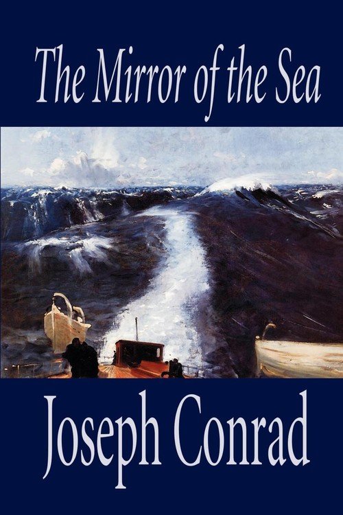 The Mirror of the Sea by Joseph Conrad, Fiction - Conrad Joseph ...