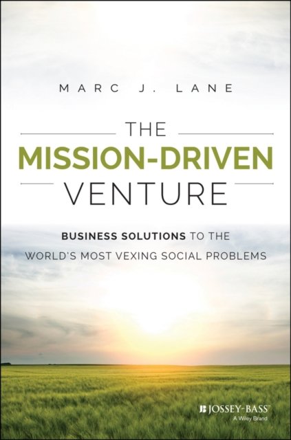 The Mission-Driven Venture. Business Solutions to the Worlds Most Vexing Social Problems - Marc ...