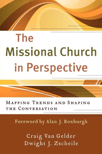 The Missional Church in Perspective. Mapping Trends and Shaping the ...