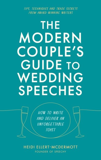 The Modern Couple's Guide to Wedding Speeches: How to Write and Deliver ...