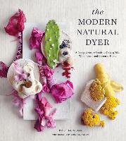 The Modern Natural Dyer: A Comprehensive Guide to Dyeing Silk, Wool ...