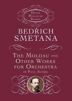 The Moldau and Other Works for Orchestra in Full Score - Smetana ...