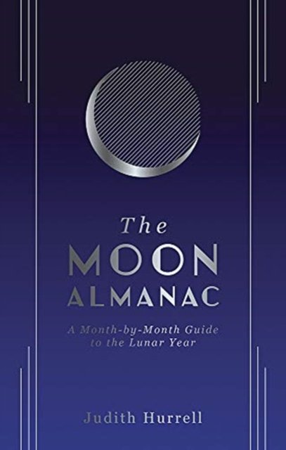 The Moon Almanac: A Month-by-Month Guide to the Lunar Year - Judith ...