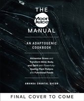 The Moon Juice Manual: Adaptogenic Recipes for Natural Stress Relief ...