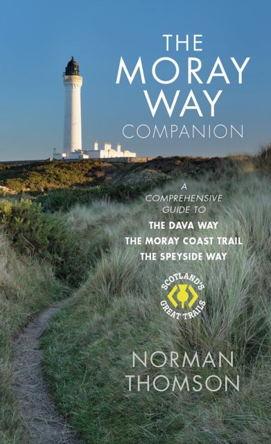 The Moray Way Companion. A Comprehensive Guide to The Dava Way, The ...