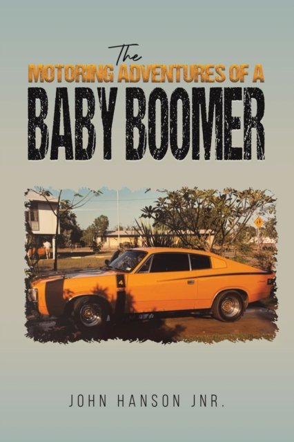 The Motoring Adventures of a Baby Boomer - John Hanson Jnr. | Książka w ...