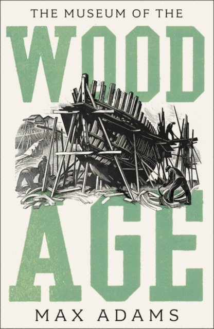 The Museum of the Wood Age - Max Adams | Książka w Empik