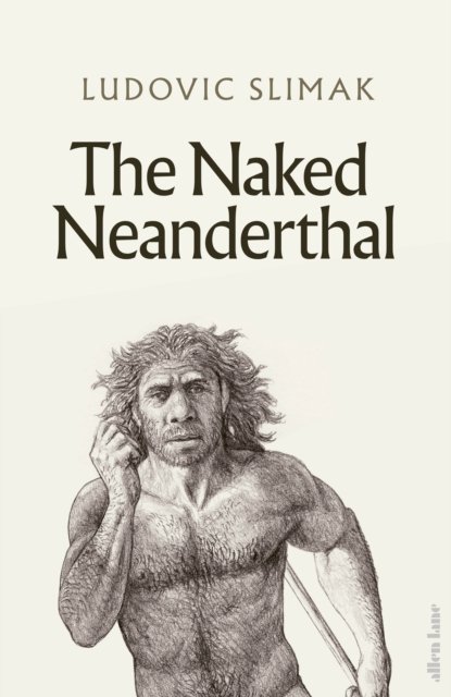 The Naked Neanderthal - Ludovic Slimak | Książka w Empik The Naked Neanderthal - Ludovic Slimak | Książka w Empik