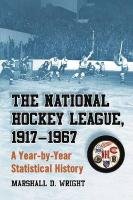 The National Hockey League, 1917-1967: A Year-By-Year Statistical ...