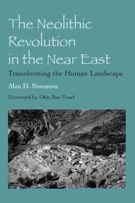 The Neolithic Revolution in the Near East: Transforming the Human ...