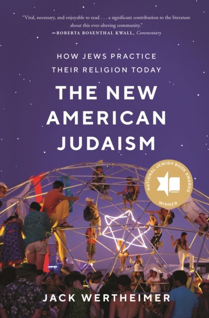 The New American Judaism: How Jews Practice Their Religion Today - Jack ...