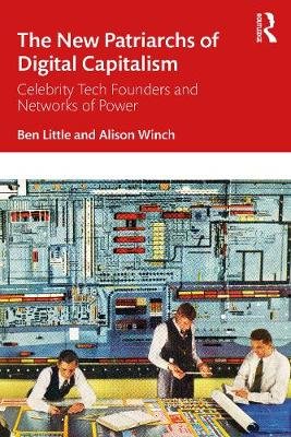 The New Patriarchs of Digital Capitalism: Celebrity Tech Founders and ...
