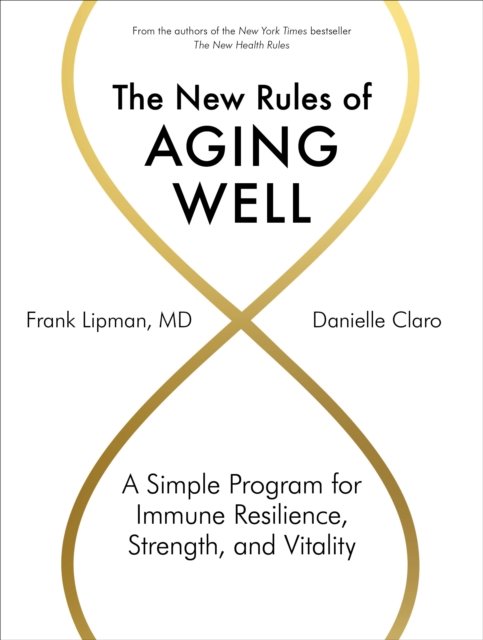 The New Rules of Aging Well: A Simple Program for Immune Resilience ...
