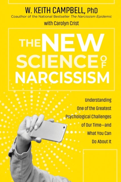 The New Science of Narcissism: Understanding One of the Greatest ...