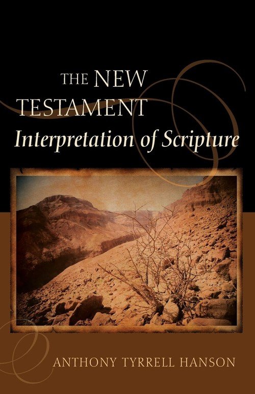 The New Testament Interpretation of Scripture - Hanson Anthony Tyrrell ...