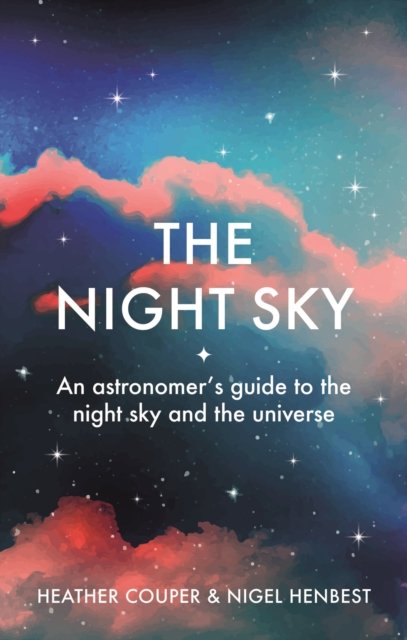 The Night Sky: An astronomers guide to the night sky and the universe - Nigel Henbest | Książka ...