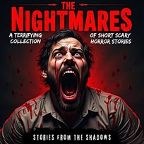 The Nightmares. A Terrifying Collection of Short Scary Horror Stories ...