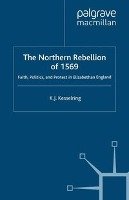 The Northern Rebellion of 1569: Faith, Politics and Protest in ...