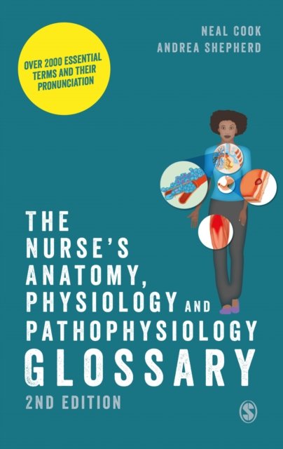 The Nurse's Anatomy, Physiology and Pathophysiology Glossary: Over 2000 essential terms and ...