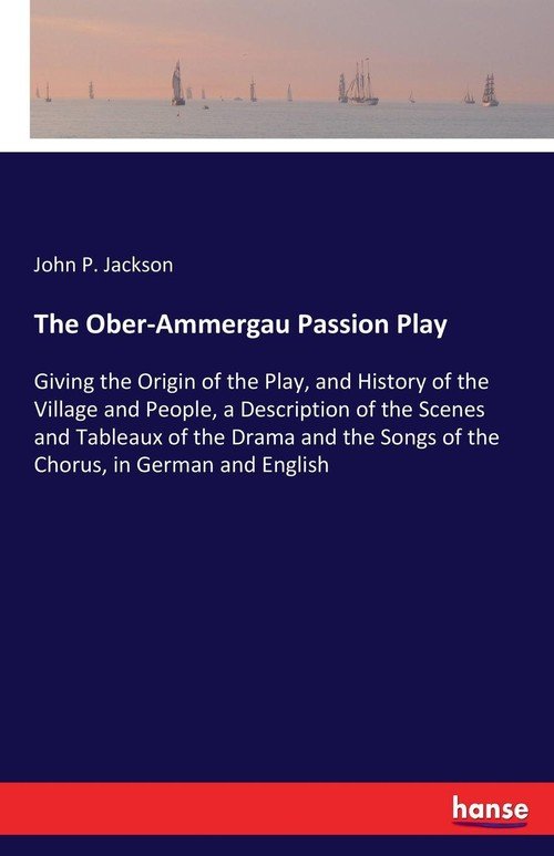 The Ober-Ammergau Passion Play - Jackson John P. | Książka w Empik
