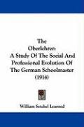 The Oberlehrer: A Study of the Social and Professional Evolution of the ...